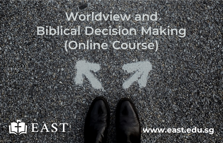 Worldview and Biblical Decision Making (Day Course) : East Asia School ...