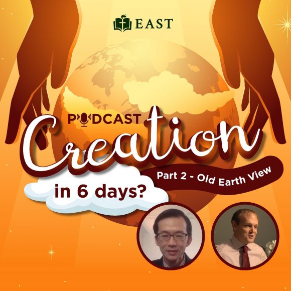 EAST Podcast: Creation Part 2 – Old Earth View : East Asia School of ...